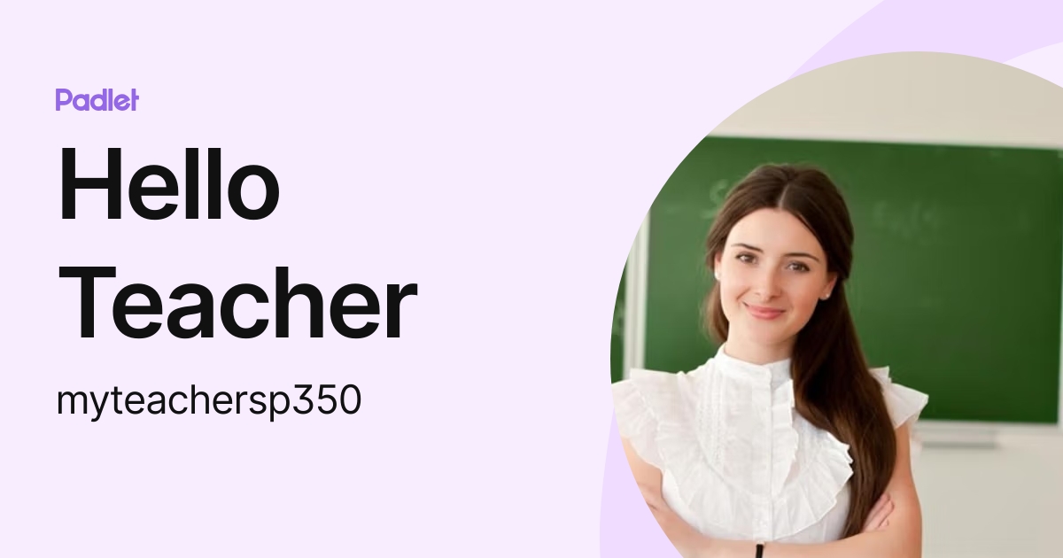Hello Teacher (myteachersp350) profile | Padlet