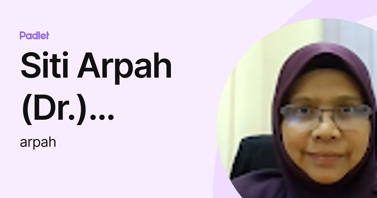 Siti Arpah (Dr.) Ahmad (arpah) profile | Padlet