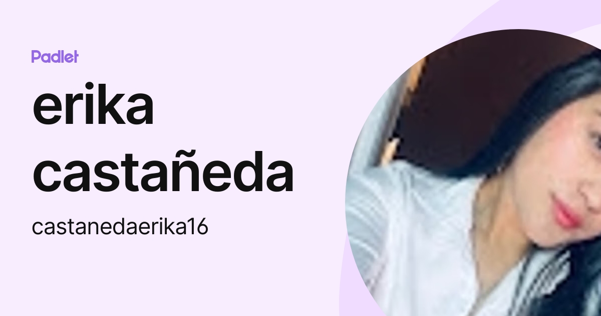 erika castañeda (castanedaerika16) profile | Padlet