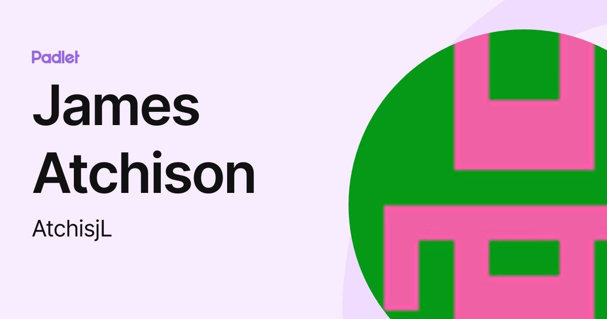James Atchison (AtchisjL) profile | Padlet