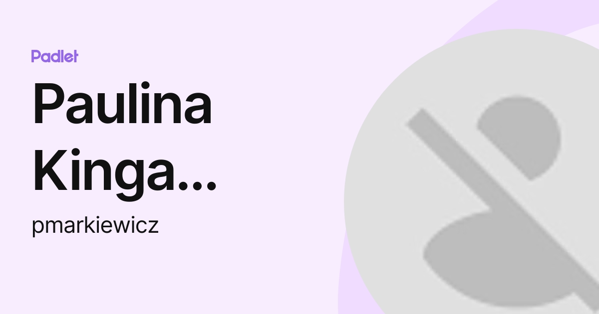 Paulina Kinga Markiewicz (pmarkiewicz) profile | Padlet