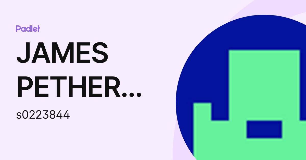 JAMES PETHERBRIDGE (s0223844) profile | Padlet