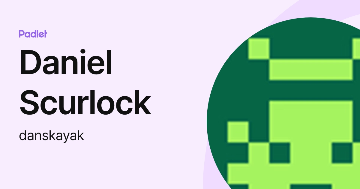 Daniel Scurlock (danskayak) profile | Padlet