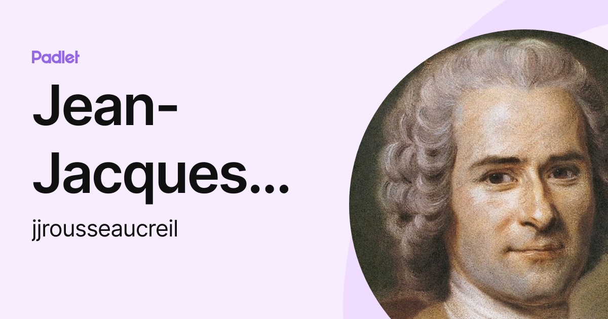 Jean-Jacques Rousseau - Creil (jjrousseaucreil) profile | Padlet