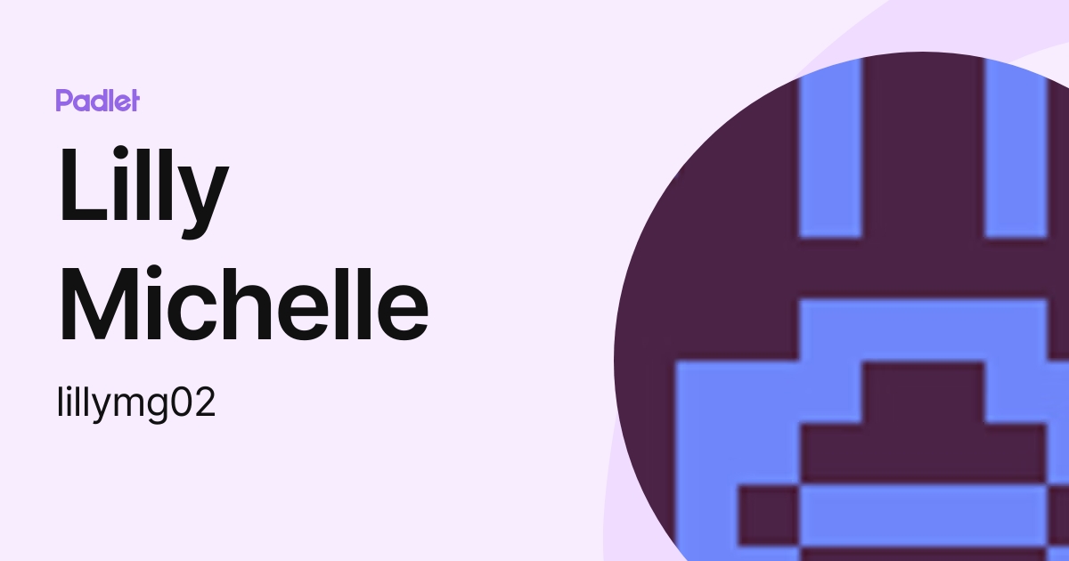 Lilly Michelle (lillymg02) profile | Padlet