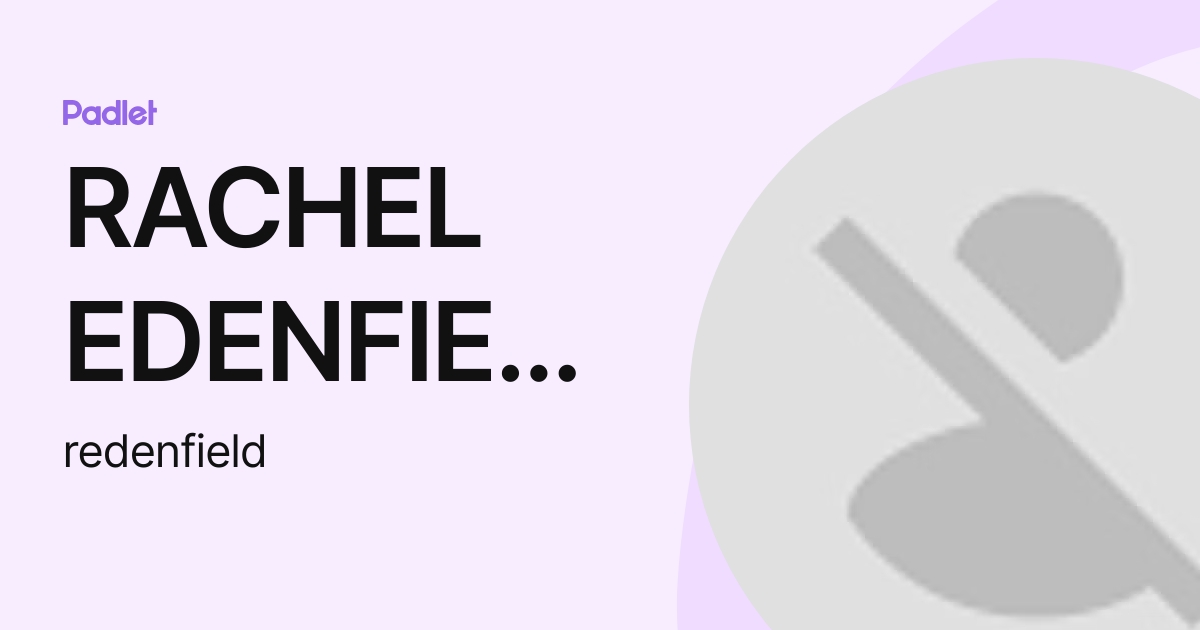 RACHEL EDENFIELD (redenfield) profile | Padlet