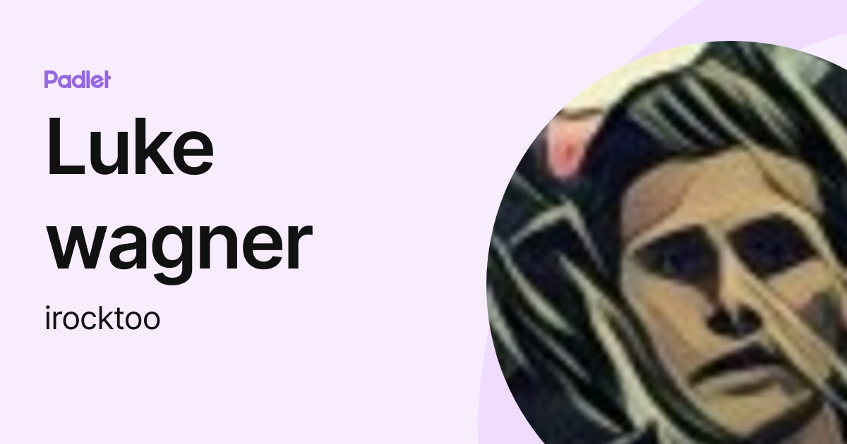 Luke wagner (irocktoo) profile | Padlet