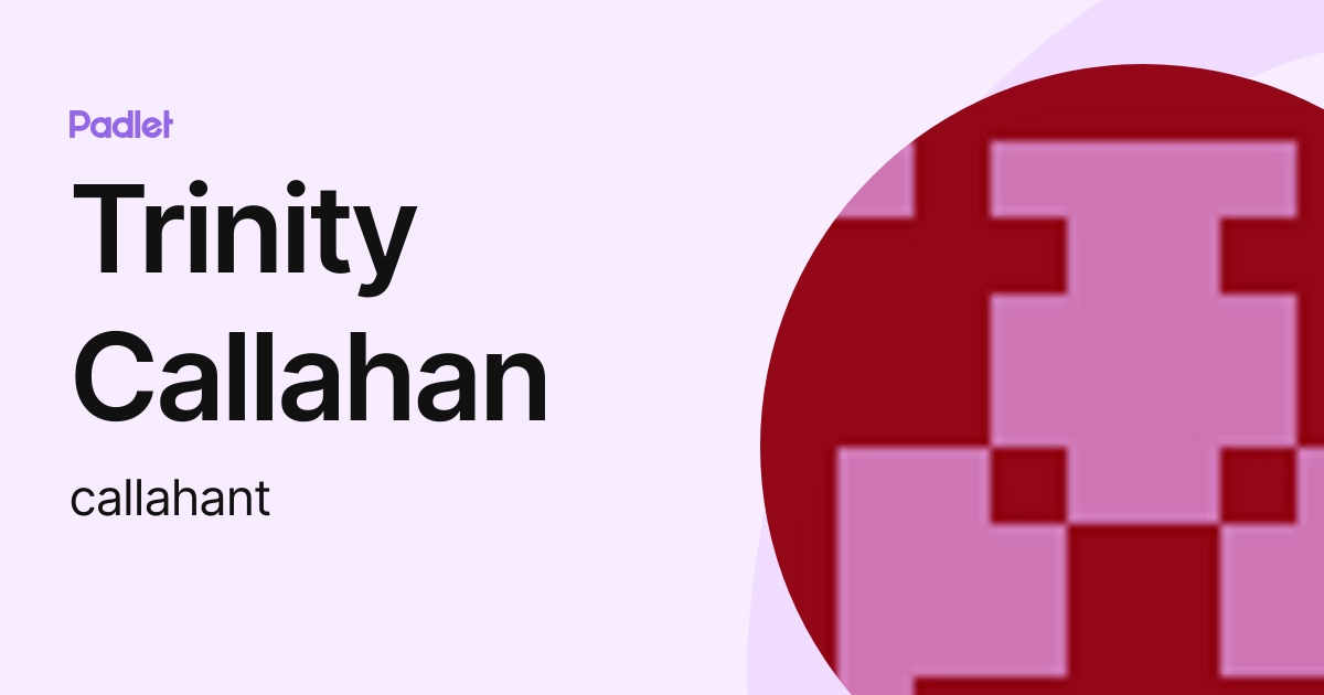 Trinity Callahan (callahant) profile | Padlet
