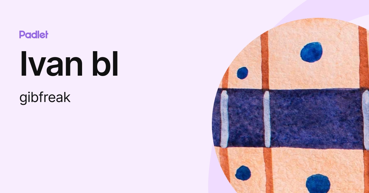 Ivan bl (gibfreak) profile | Padlet