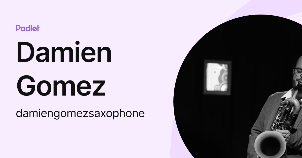 Damien Gomez (damiengomezsaxophone) profile | Padlet