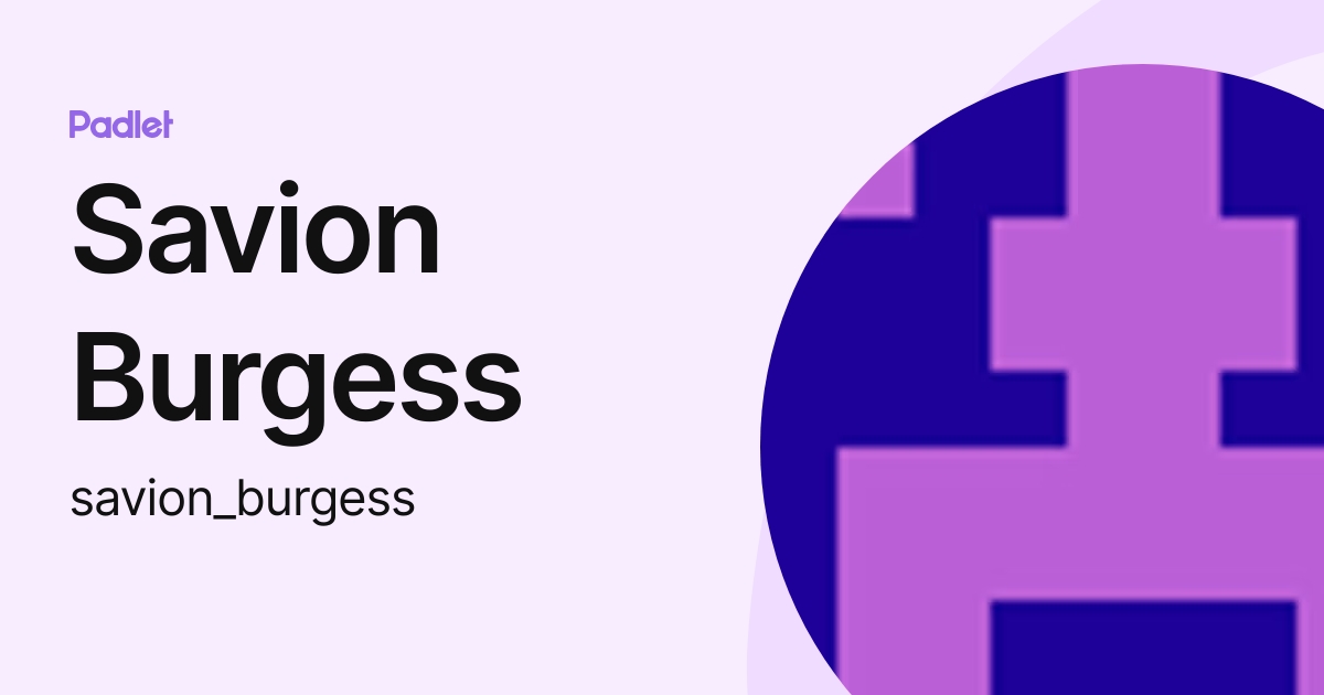 Savion Burgess (savion_burgess) profile | Padlet