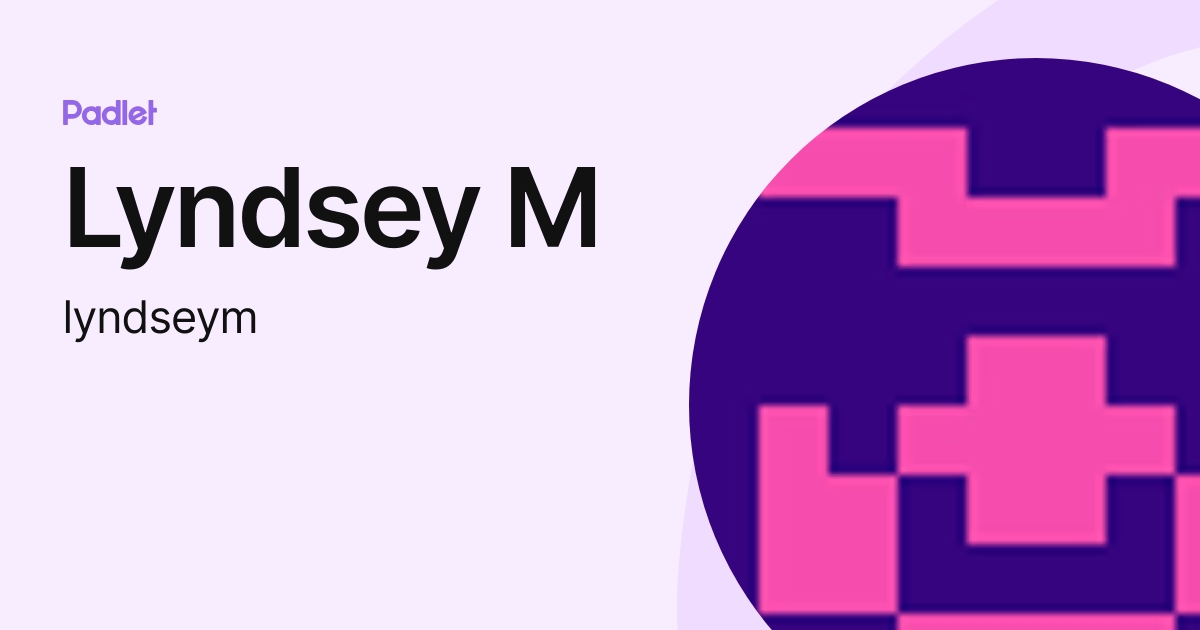 Lyndsey M (lyndseym) profile | Padlet