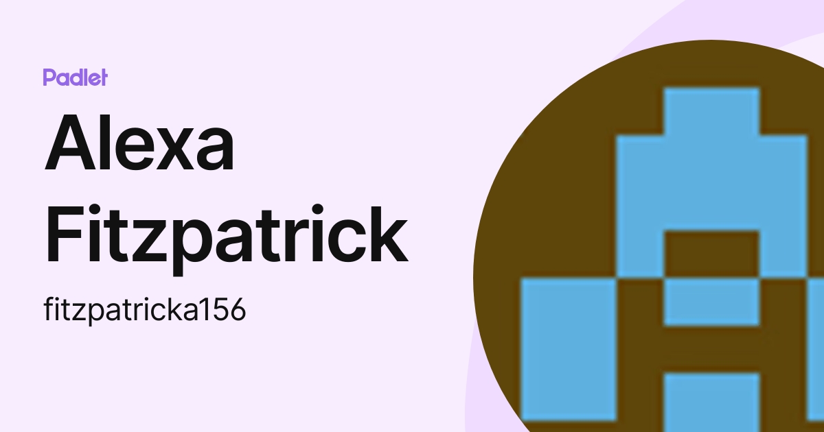 Alexa Fitzpatrick (fitzpatricka156) profile | Padlet