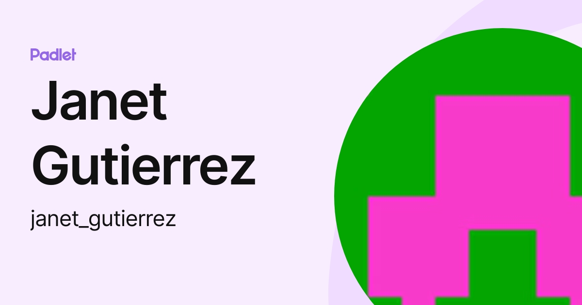 Janet Gutierrez (janet_gutierrez) profile | Padlet