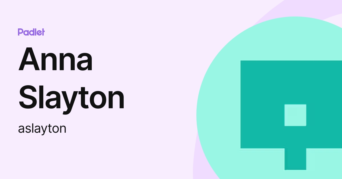 Anna Slayton (aslayton) profile | Padlet