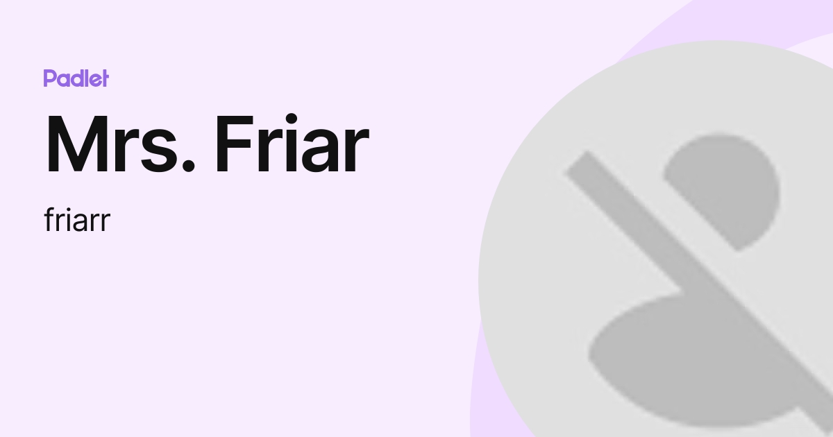 Mrs. Friar (friarr) profile | Padlet