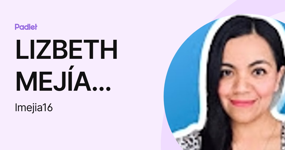 LIZBETH MEJÍA GALARZA (lmejia16) profile | Padlet
