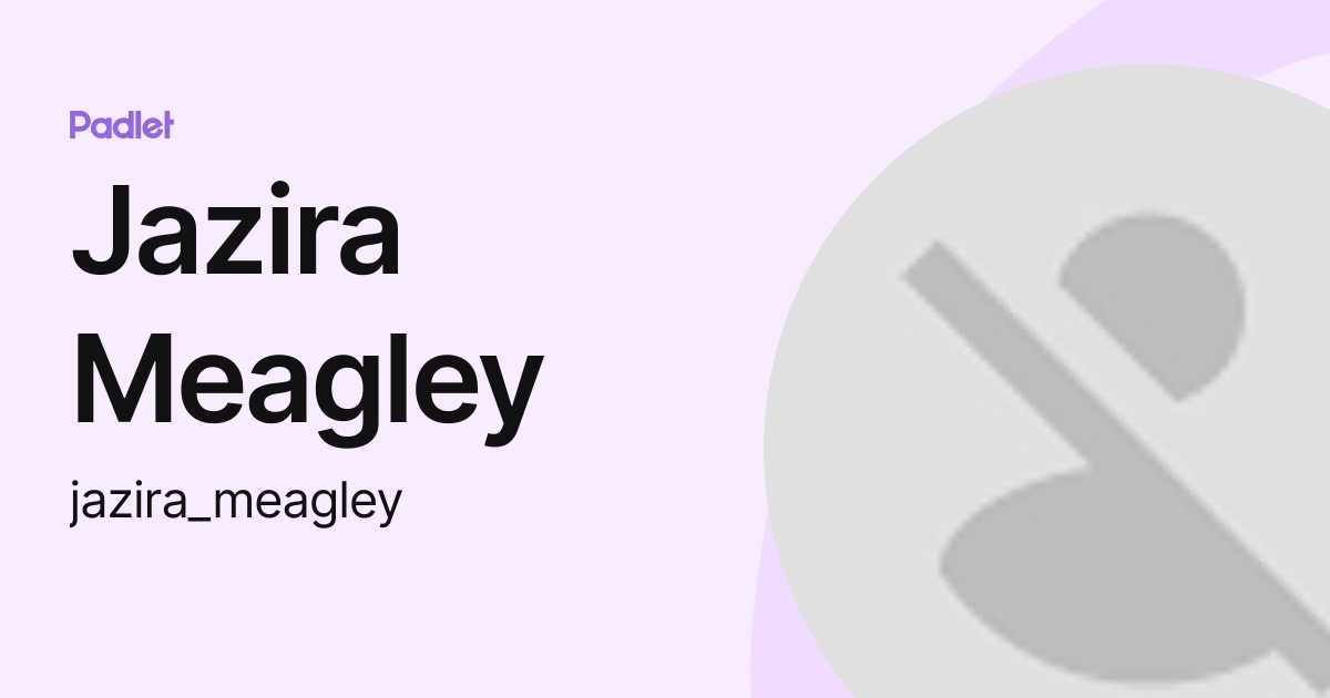 Jazira Meagley (jazira_meagley) profile | Padlet