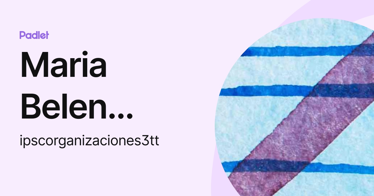 Maria Belen Orellano (ipscorganizaciones3tt) profile | Padlet