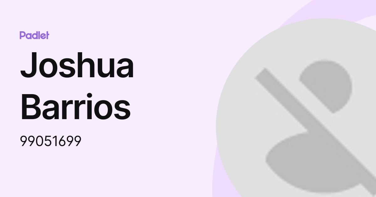 Joshua Barrios (99051699) profile | Padlet