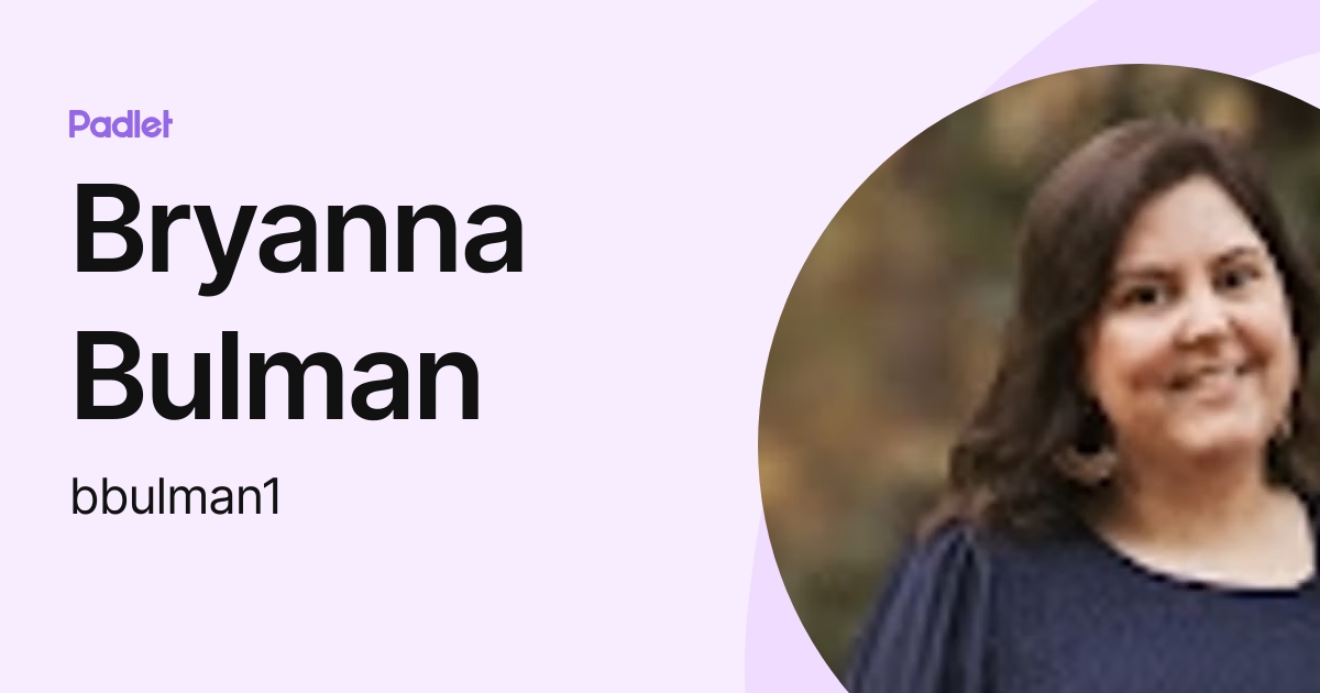 Bryanna Bulman (bbulman1) profile | Padlet