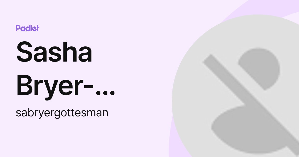 Sasha Bryer-Gottesman (sabryergottesman) profile | Padlet