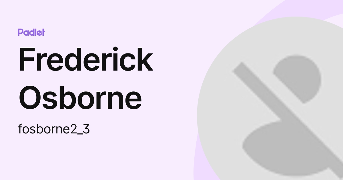 Frederick Osborne (fosborne1) profile | Padlet