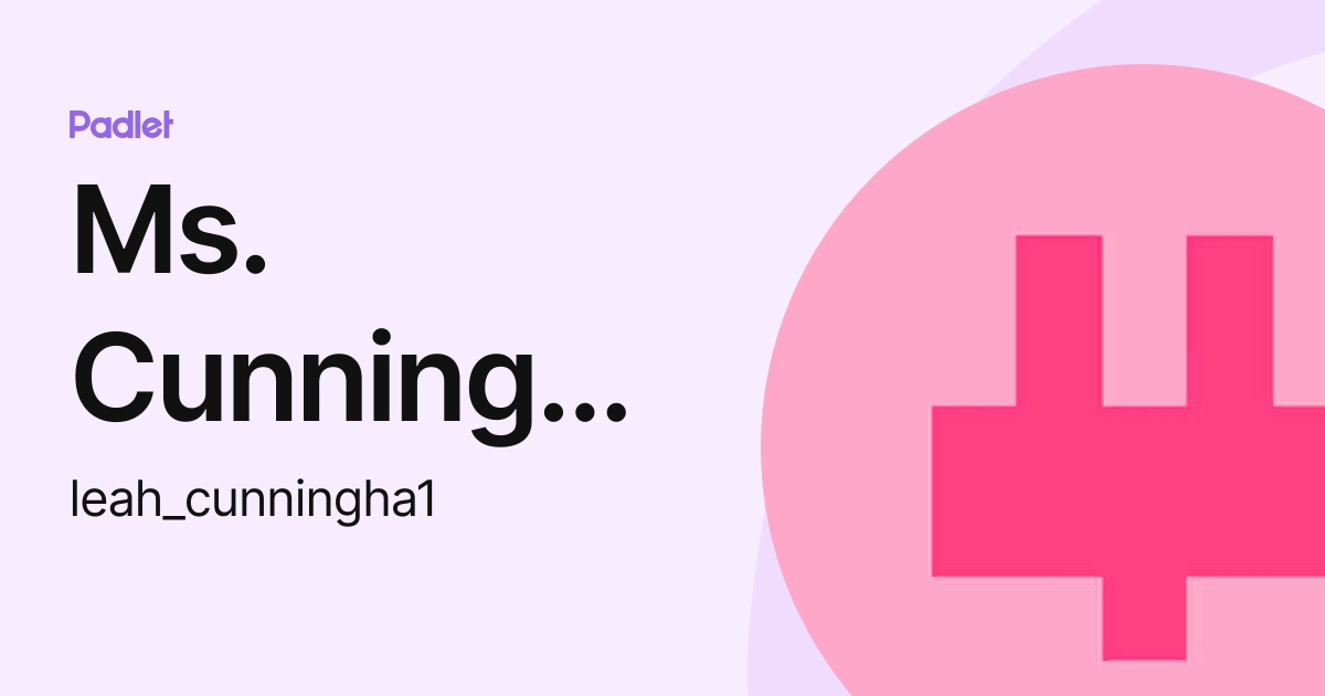 Ms. Cunningham (leah_cunningha1) profile | Padlet