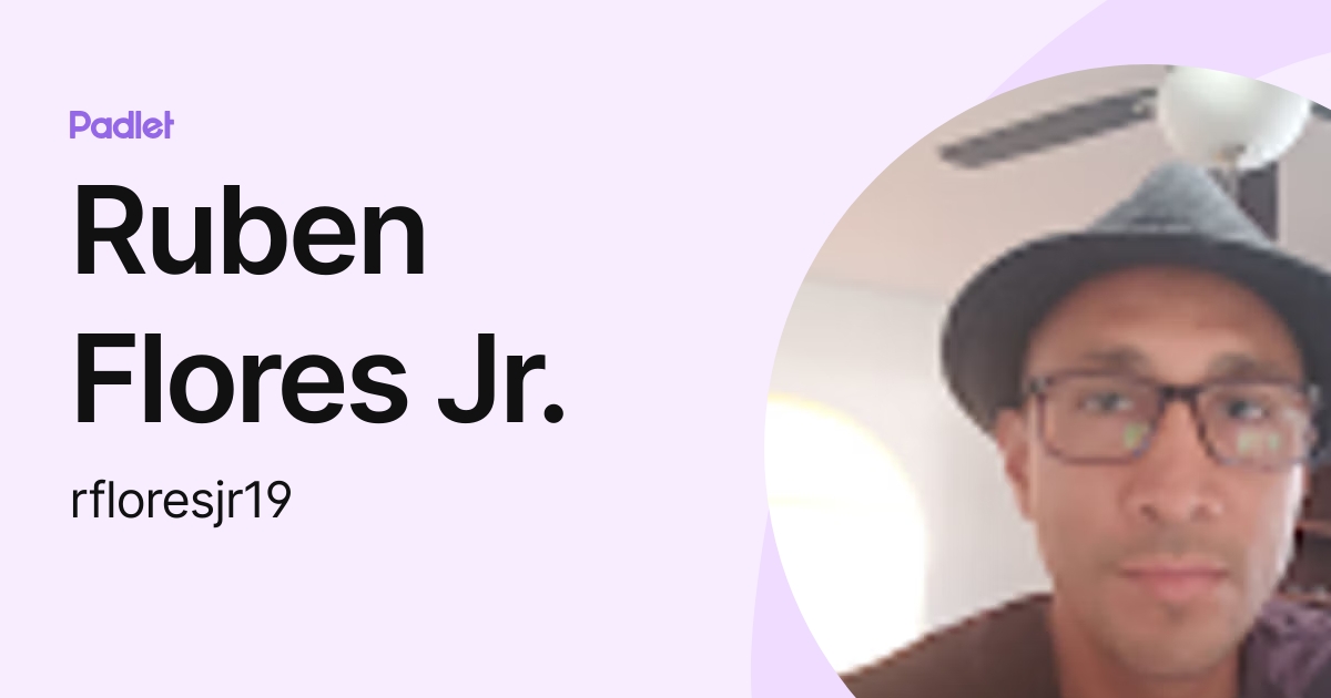 Ruben Flores Jr. (rfloresjr19) profile | Padlet