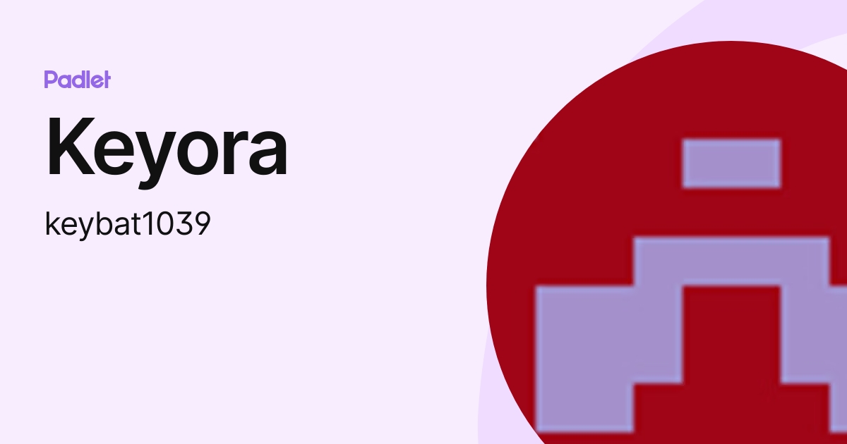 Keyora (keybat1039) profile | Padlet