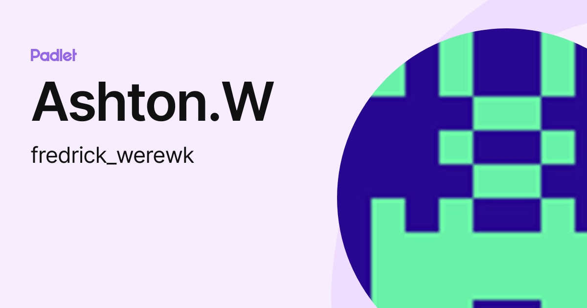 Ashton.W (fredrick_werewk) profile | Padlet