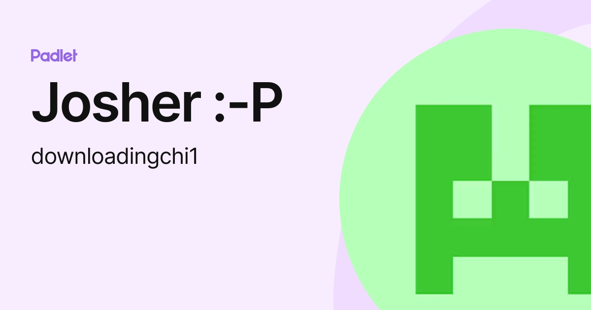 Josher :-P (downloadingchi1) profile | Padlet
