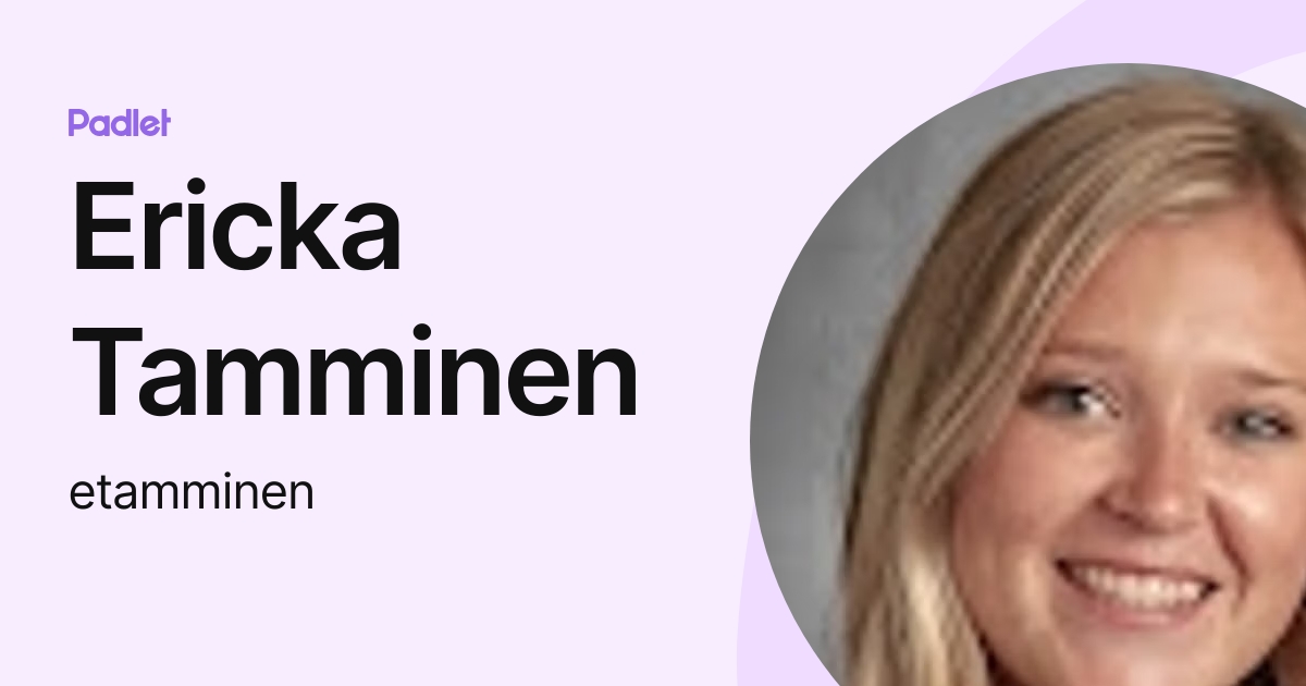 Ericka Tamminen (etamminen) profile | Padlet