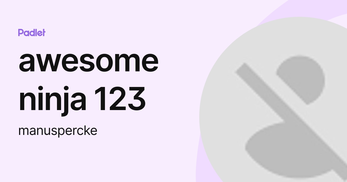 awesome ninja 123 (manuspercke) profile | Padlet