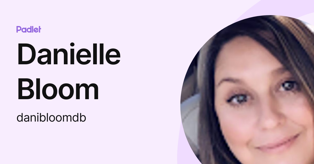 Danielle Bloom (danibloomdb) profile | Padlet