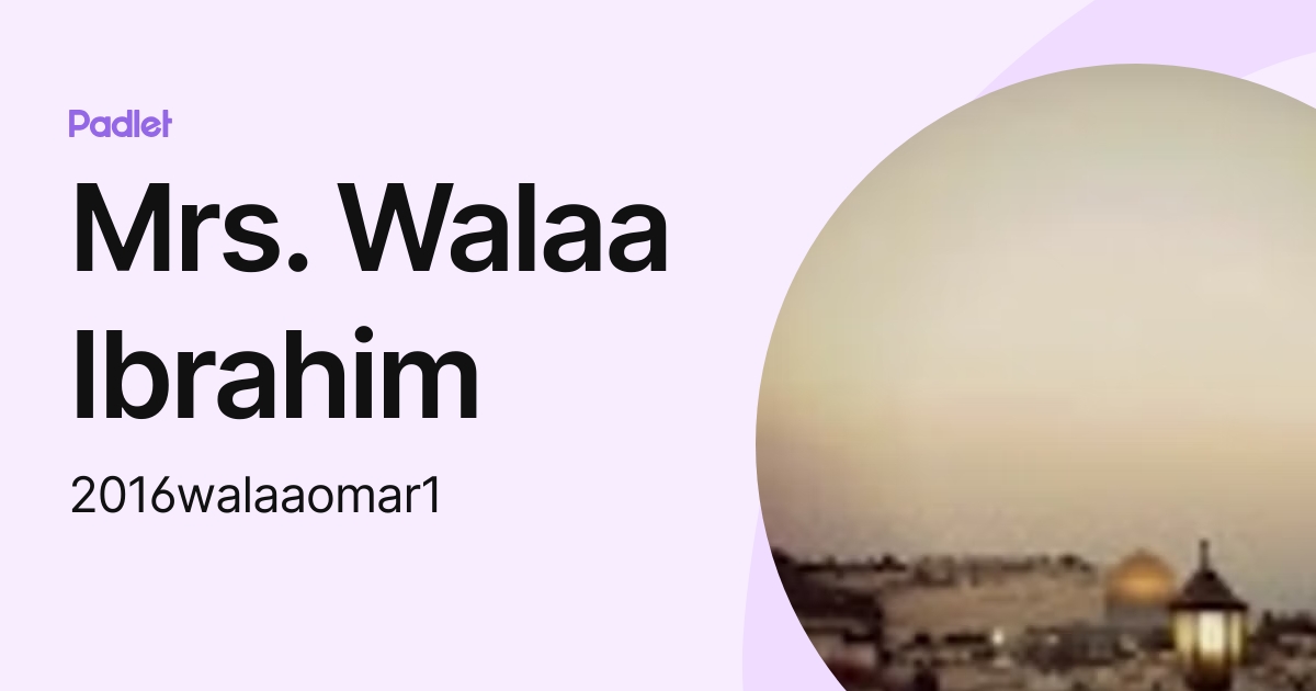 Mrs. Walaa Ibrahim (2016walaaomar1) profile | Padlet