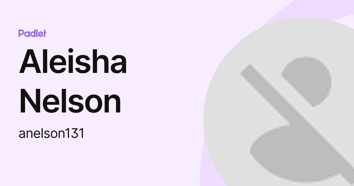 Aleisha Nelson (anelson131) profile | Padlet