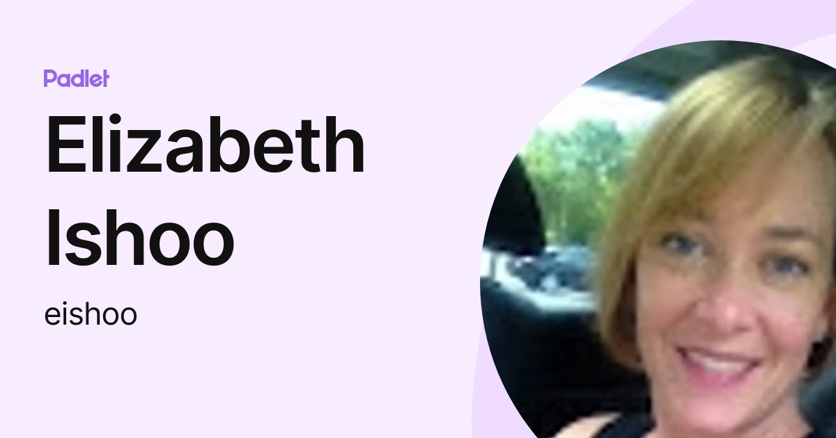 Elizabeth Ishoo (eishoo) profile | Padlet