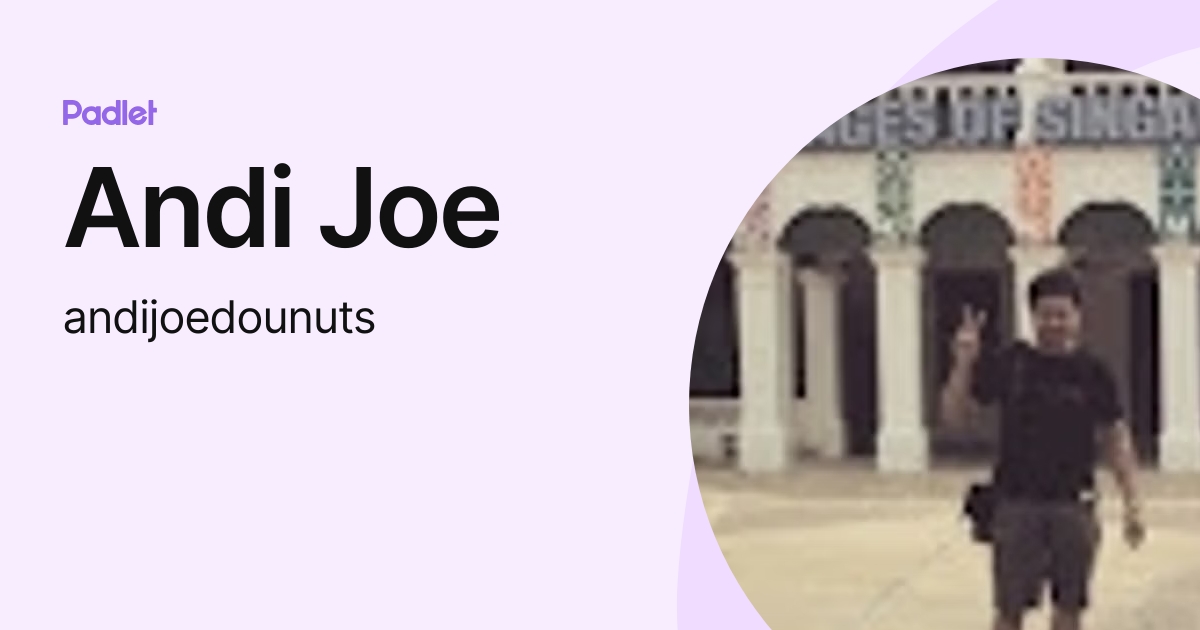 Andi Joe (andijoedounuts) profile | Padlet