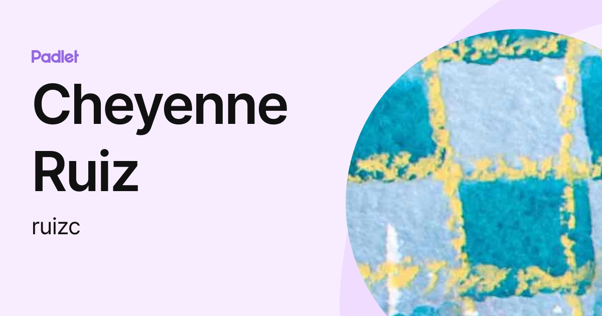 Cheyenne Ruiz (ruizc) profile | Padlet