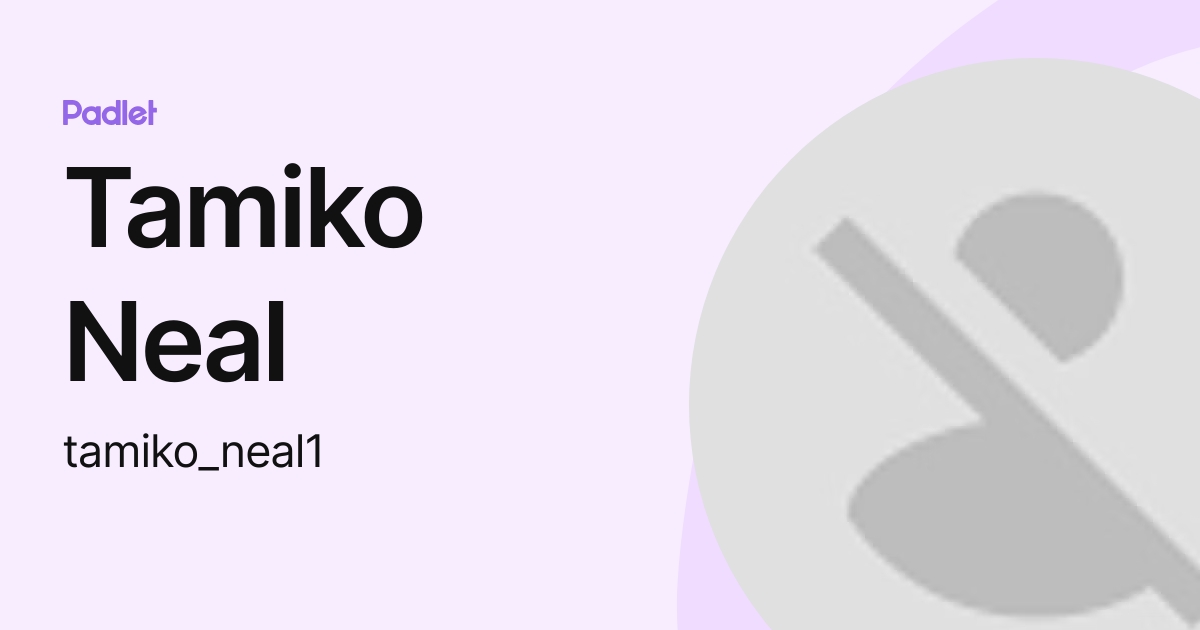 Tamiko Neal (tamiko_neal1) profile | Padlet