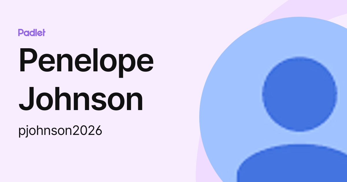 Penelope Johnson (pjohnson2026) profile | Padlet