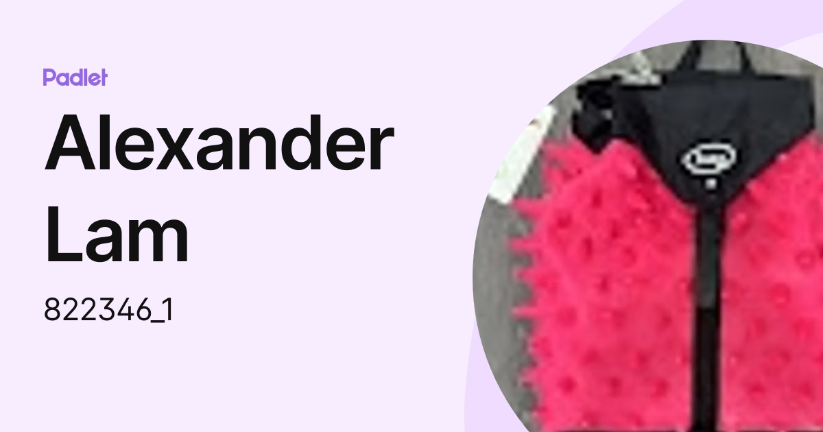 Alexander Lam (822346_1) profile | Padlet