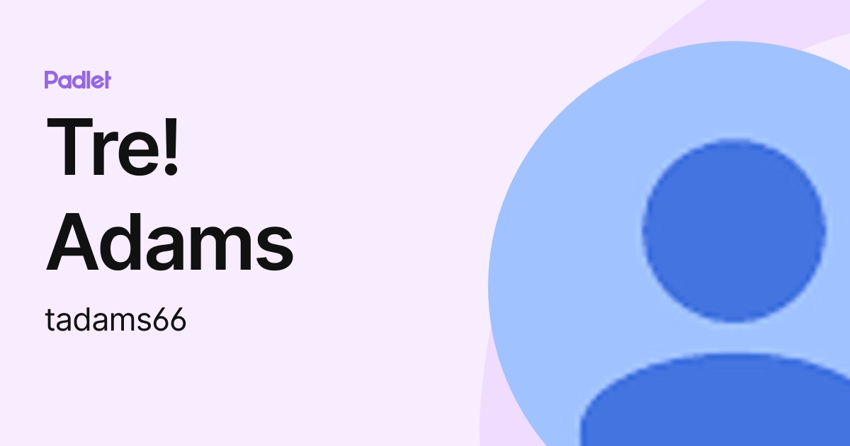 Tre! Adams (tadams66) profile | Padlet