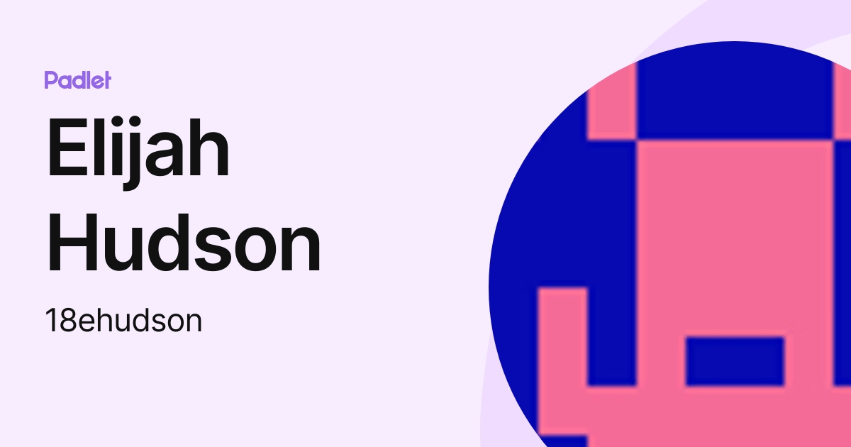 Elijah Hudson (18ehudson) profile | Padlet
