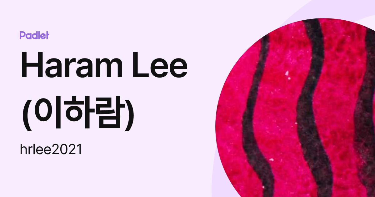 Haram Lee (이하람) (hrlee2021) profile | Padlet