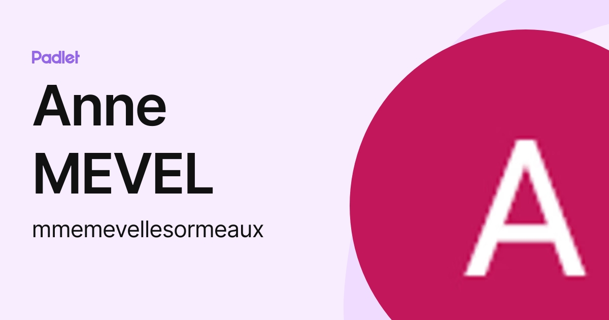 Anne MEVEL (mmemevellesormeaux) profile | Padlet