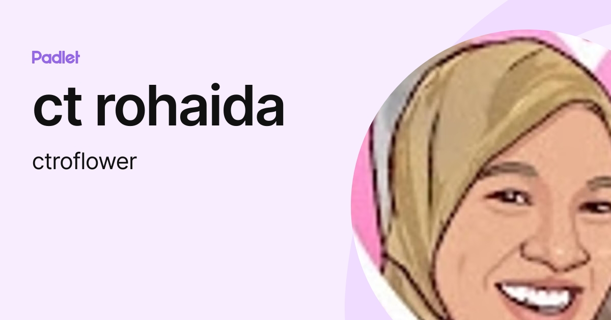 ct rohaida (ctroflower) profile | Padlet