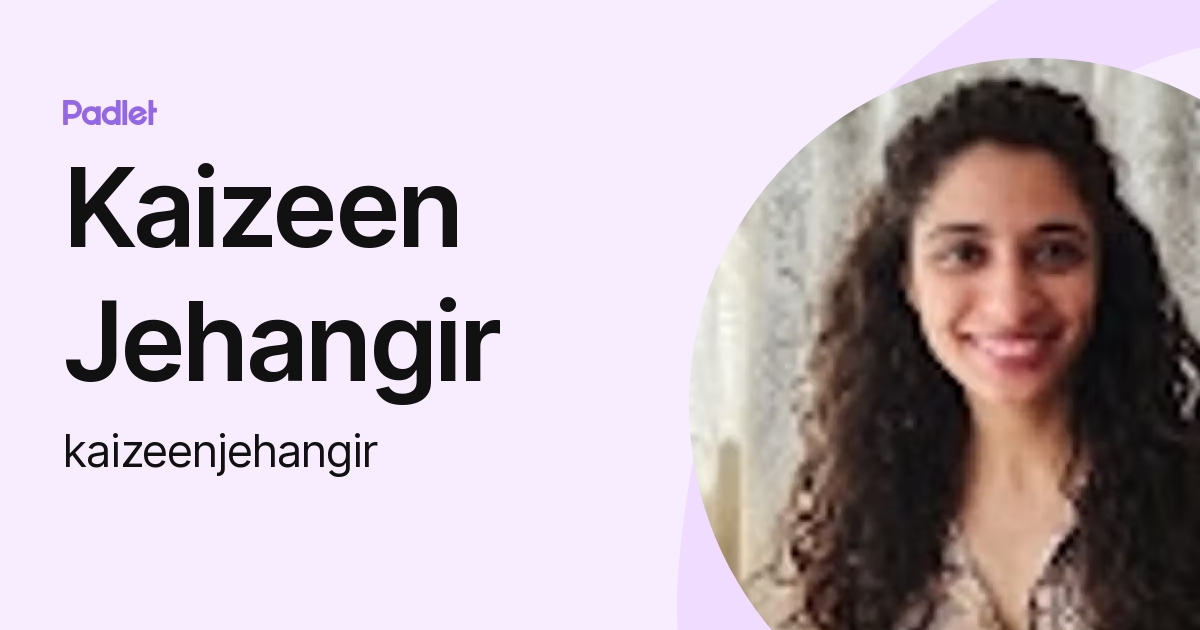 Kaizeen Jehangir (kaizeenjehangir) profile | Padlet
