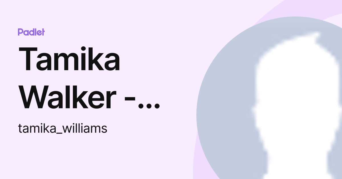 Tamika Walker -Williams (tamika_williams) profile | Padlet